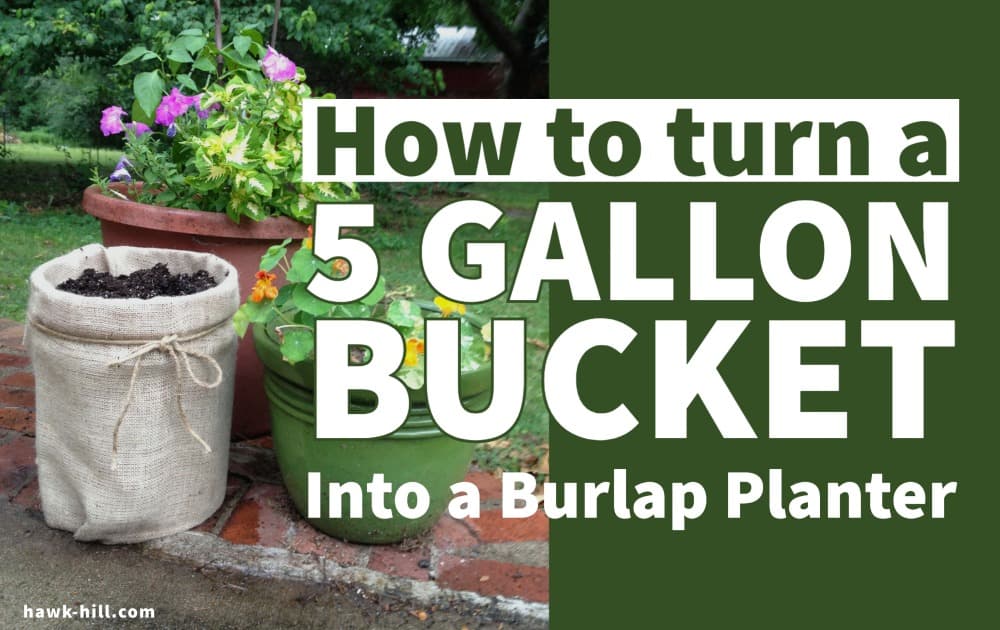 How to Make a Burlap Planter with a 5 Gallon Bucket | Hawk Hill